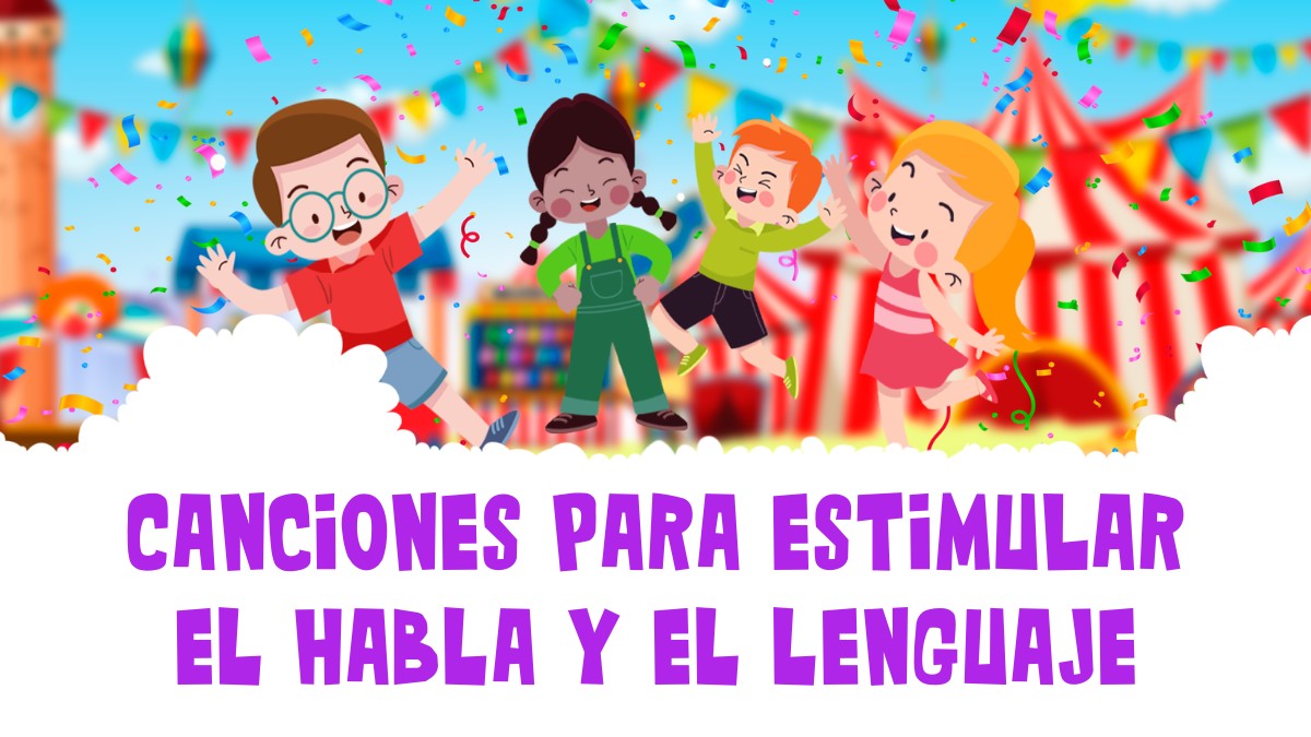 Canciones infantiles para estimular el habla y el lenguaje